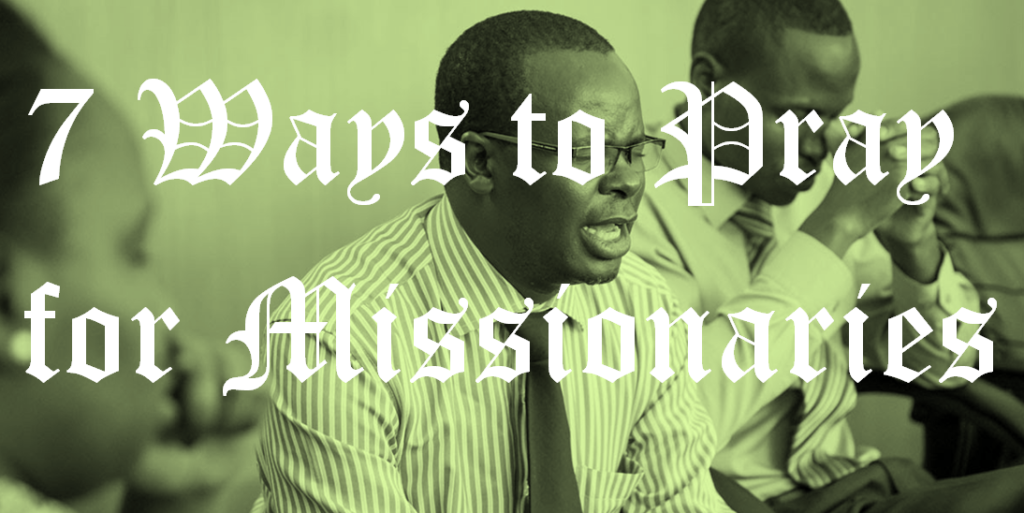 7 Ways to Pray for Missionaries – Genesis University
